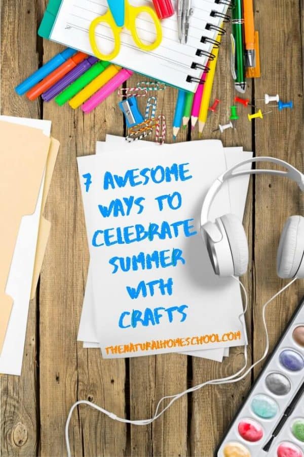 7 Awesome Ways To Celebrate Summer With Crafts - The Natural Homeschool