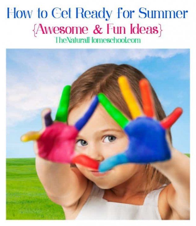 How to Get Ready for Summer {Awesome & Fun Ideas} - The Natural Homeschool
