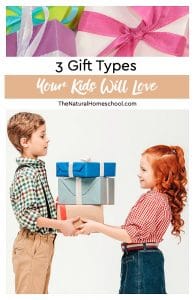 3 Gift Types Your Kids Will Love - The Natural Homeschool